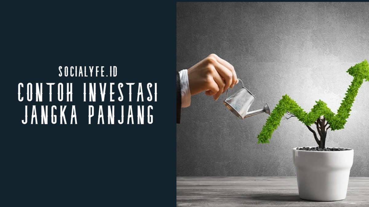 5 Contoh Investasi Jangka Panjang Untuk Mencapai Tujuan Keuangan - Socialyfe